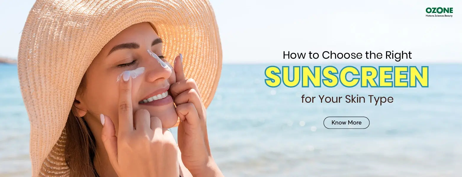 How to Choose the Right Sunscreen for Your Skin Type – ozoneayurvedics