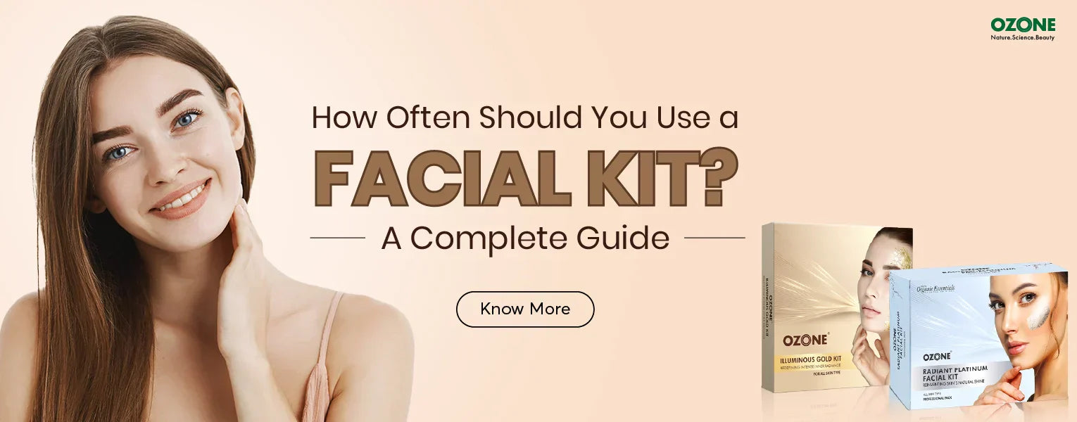 How Often Should You Use a Facial Kit? A Complete Guide – Ozone Ayurvedics