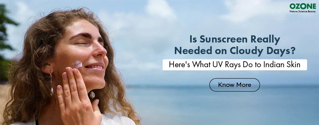 Is Sunscreen Really Needed on Cloudy Days? Here's What UV Rays Do to I – Ozone Ayurvedics