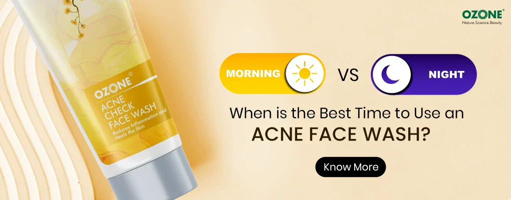 Morning vs. Night: When is the Best Time to Use an Acne Face Wash ...
