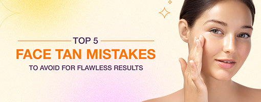 Top 5 Face Tan Mistakes to Avoid for Flawless Results – ozoneayurvedics