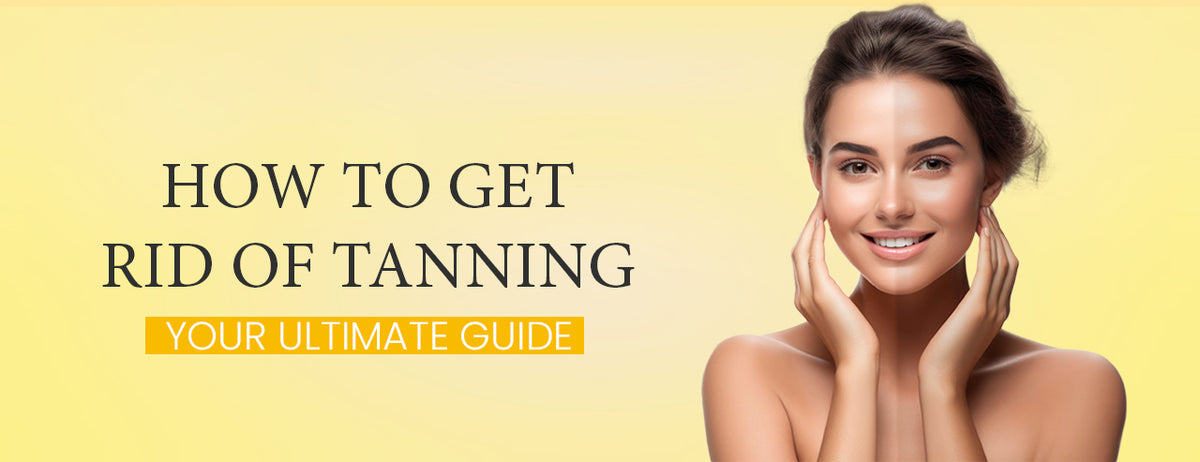 How to Get Rid of Tanning: Your Ultimate Guide – ozoneayurvedics